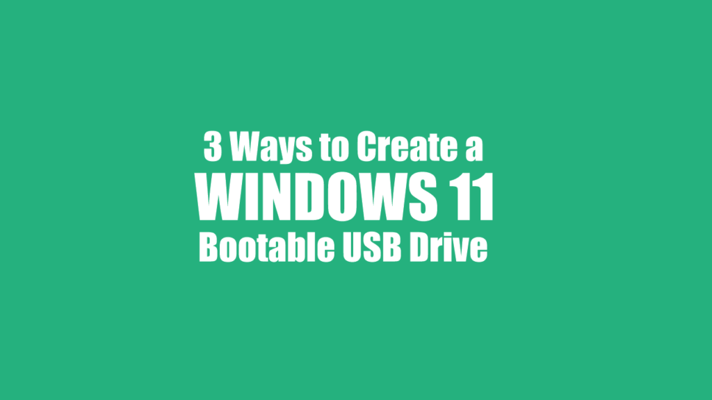 3 Ways to Create a Windows 11 Bootable USB Drive