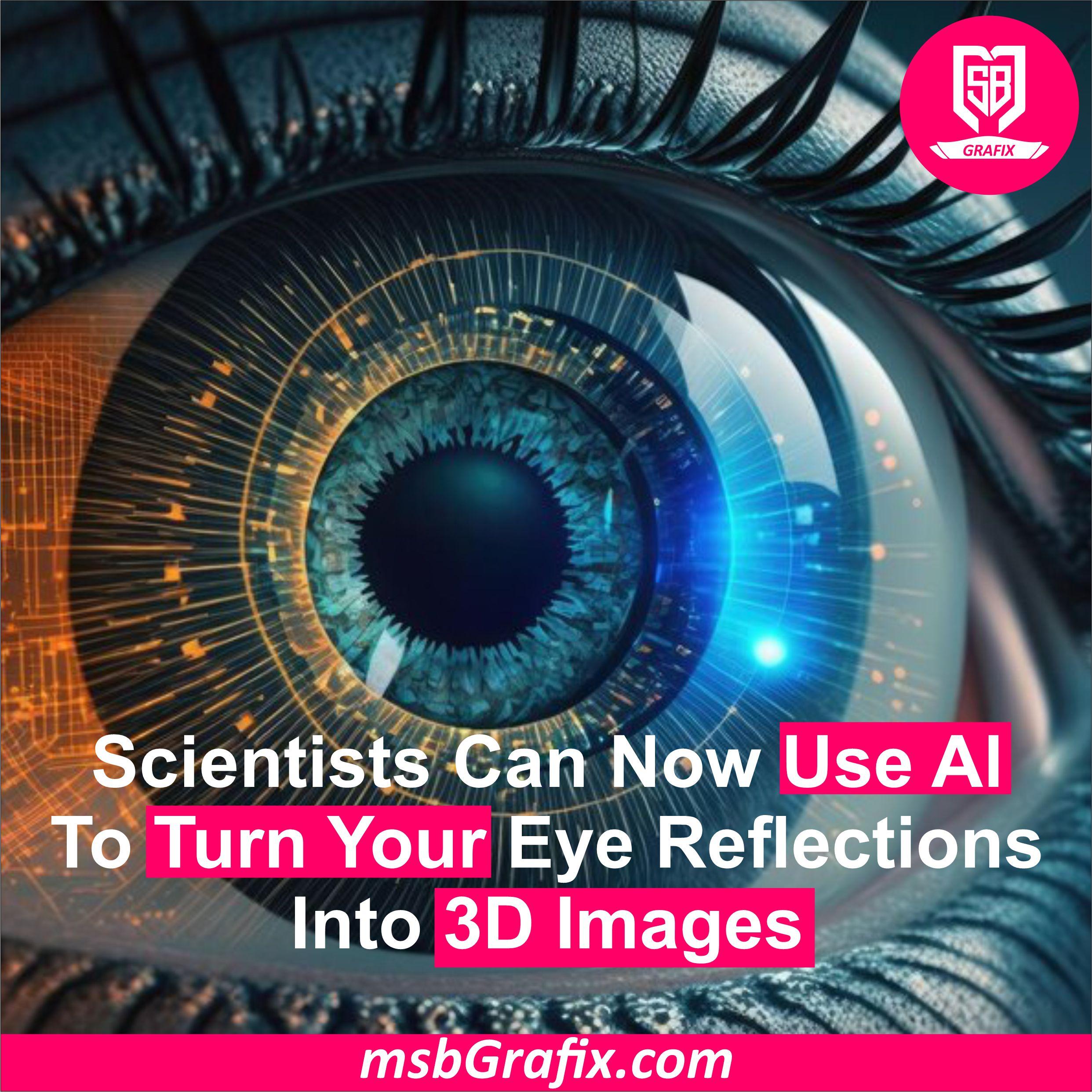 Breakthrough in Vision Science: 3D Imaging Using Eye Reflections! - MSB ...